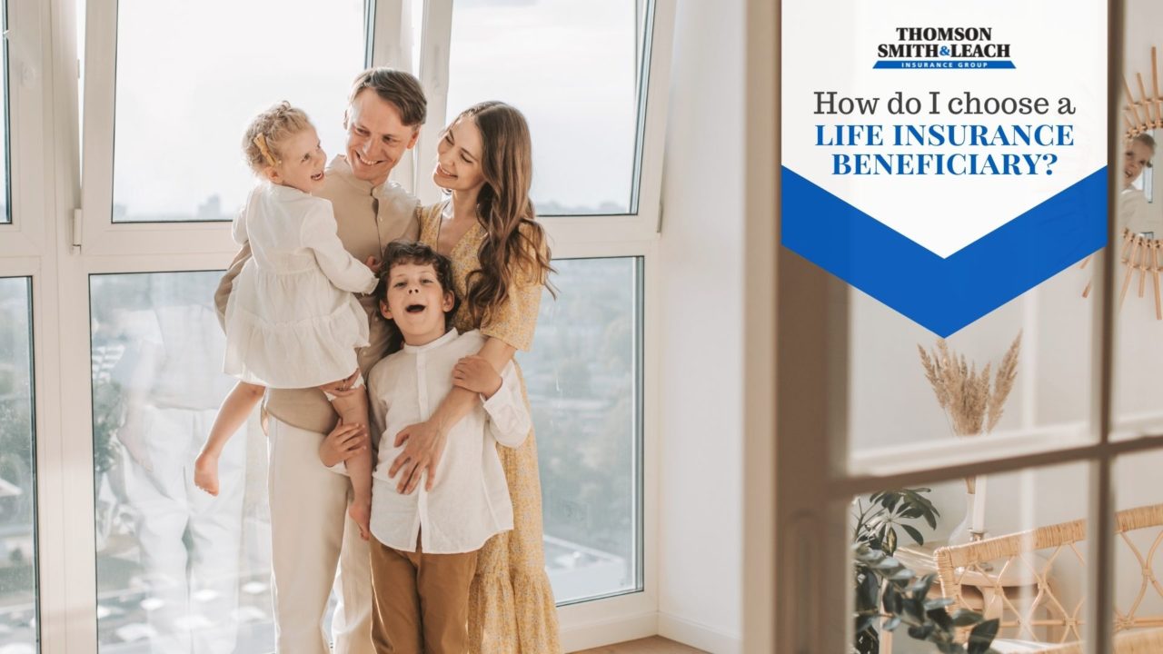 How Do I Choose a Life Insurance Beneficiary? - TSL Insurance Group